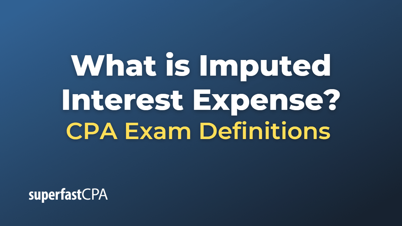 What is Imputed Interest Expense? – SuperfastCPA CPA Review