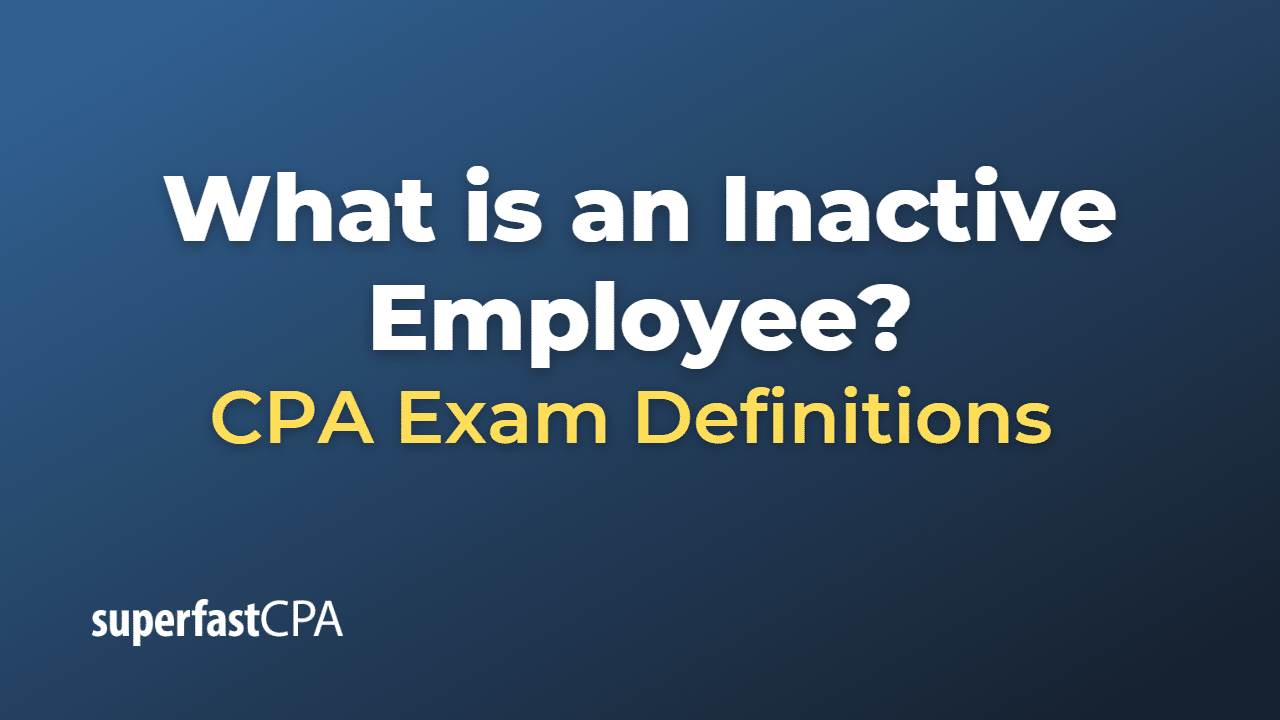 What is an Inactive Employee? – SuperfastCPA CPA Review