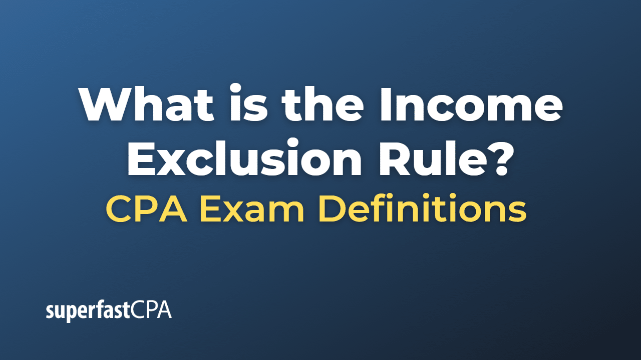 What is the Income Exclusion Rule? – SuperfastCPA CPA Review