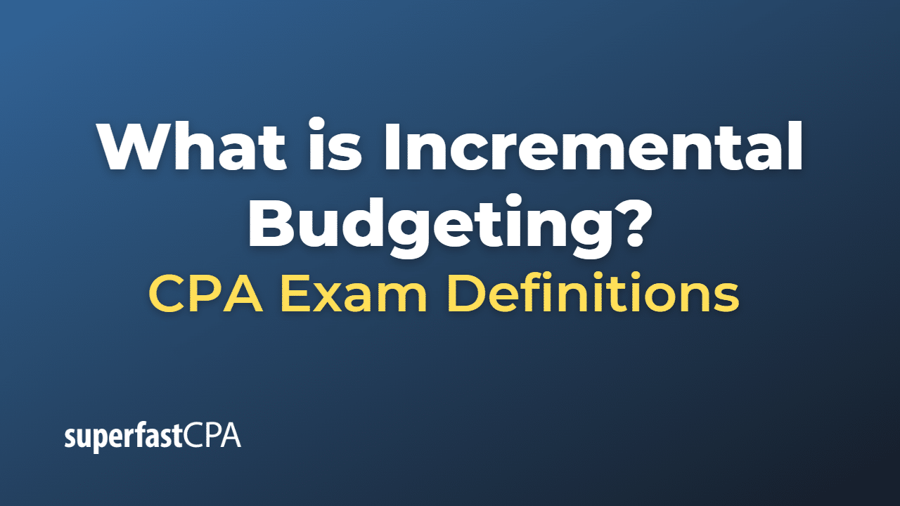 What is Incremental Budgeting? – SuperfastCPA CPA Review