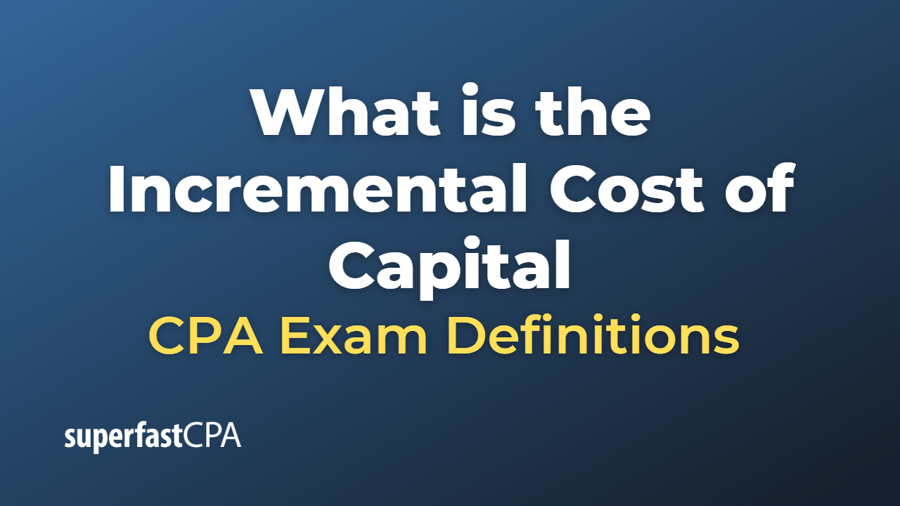 What is the Incremental Cost of Capital? – SuperfastCPA CPA Review
