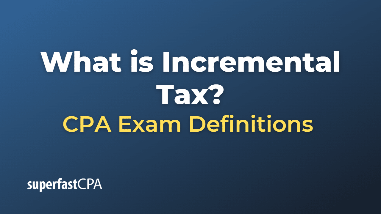What is Incremental Tax? – SuperfastCPA CPA Review
