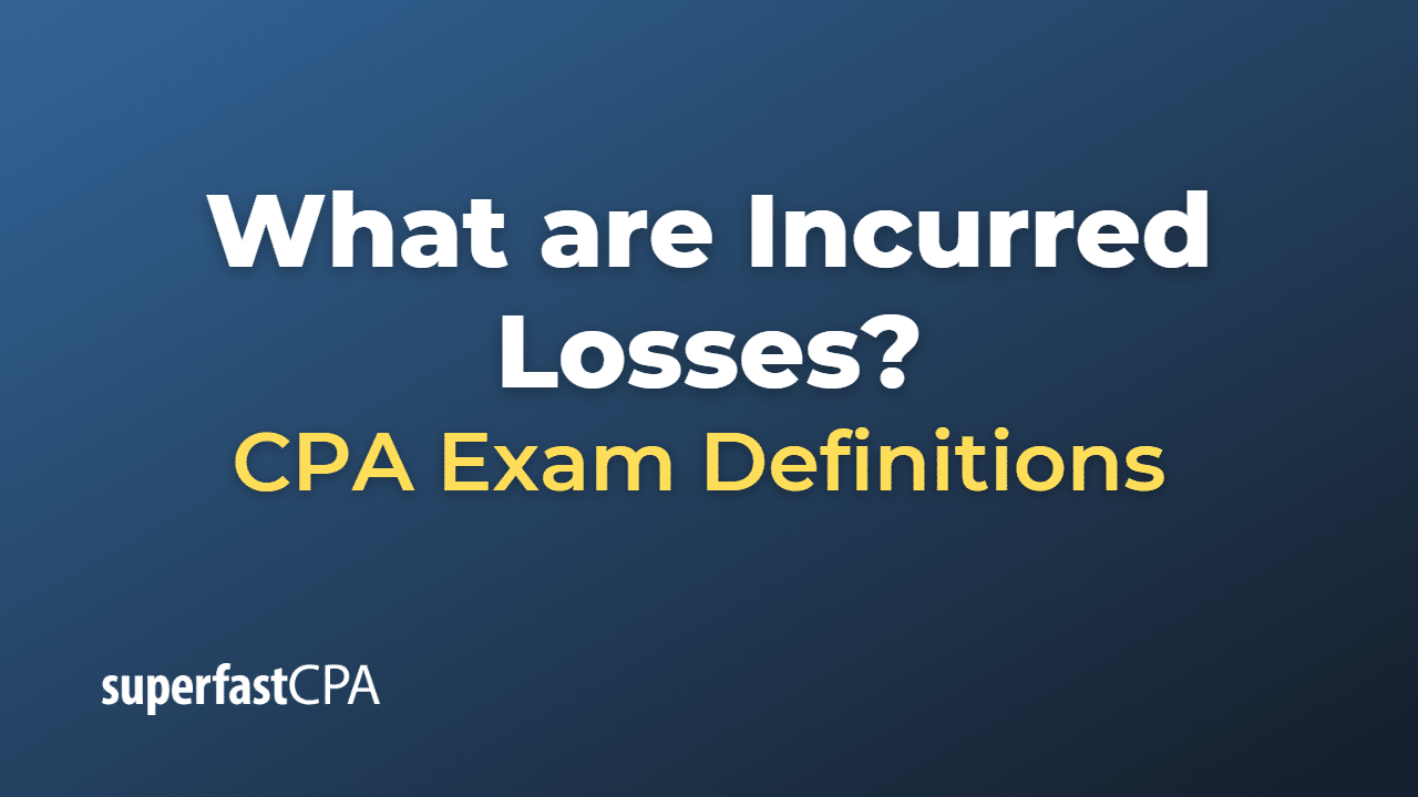 What are Incurred Losses? – SuperfastCPA CPA Review