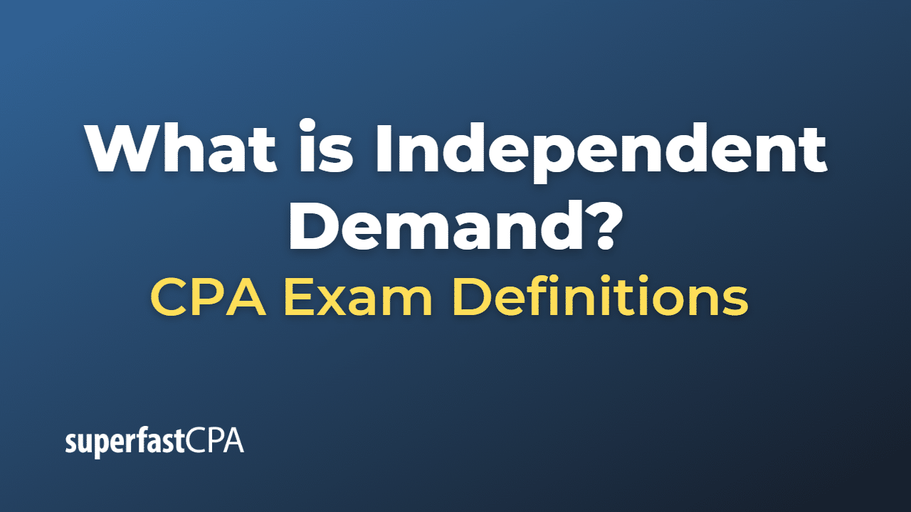 What is Independent Demand? – SuperfastCPA CPA Review