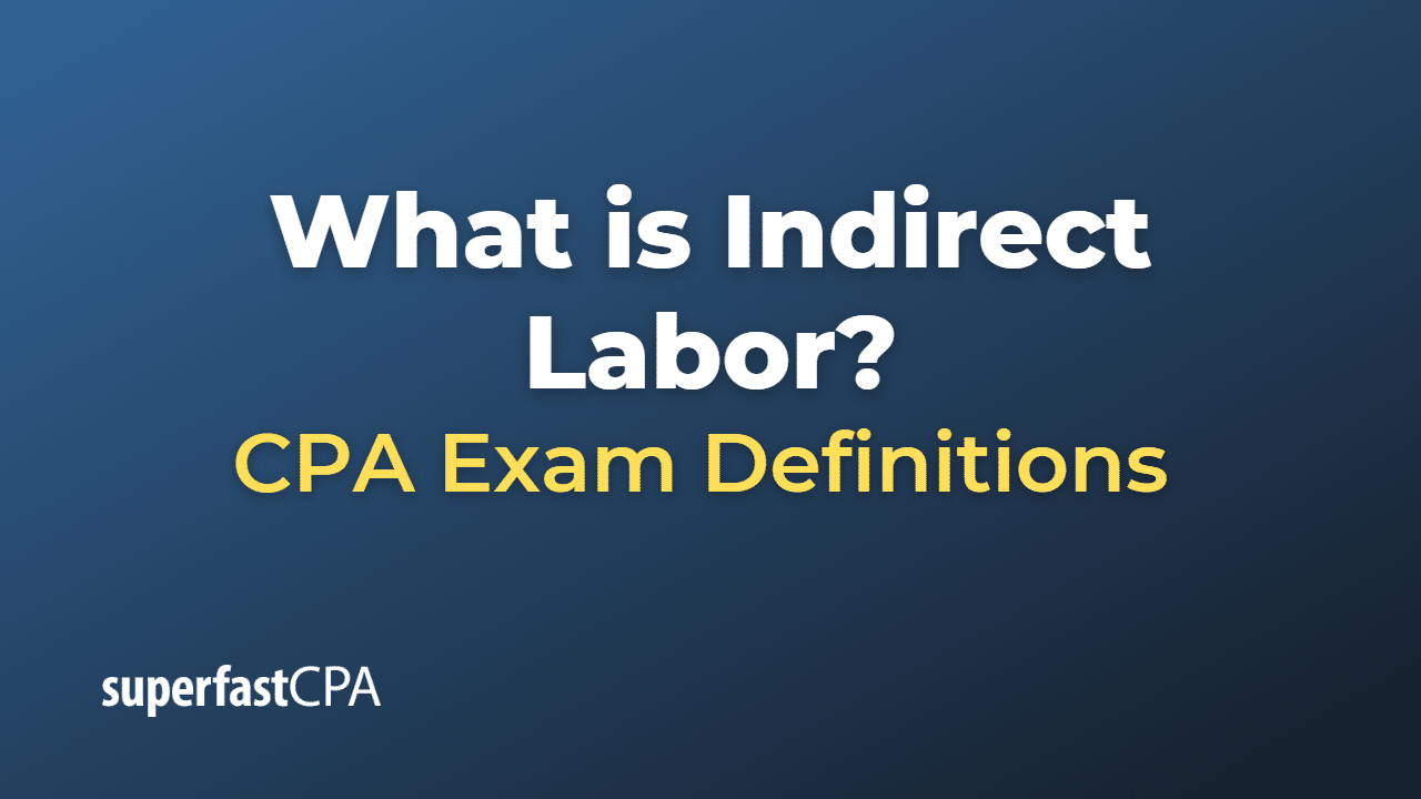 What is Indirect Labor? – SuperfastCPA CPA Review