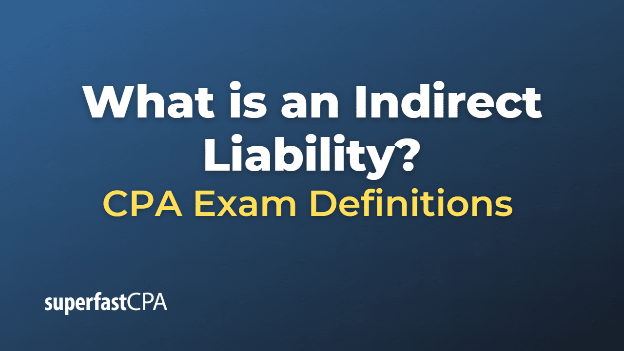 What is an Indirect Liability? – SuperfastCPA CPA Review