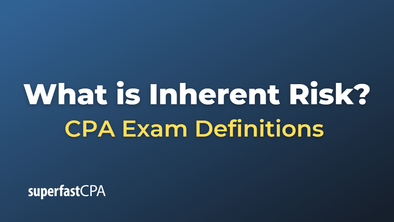 What is Inherent Risk? – SuperfastCPA CPA Review