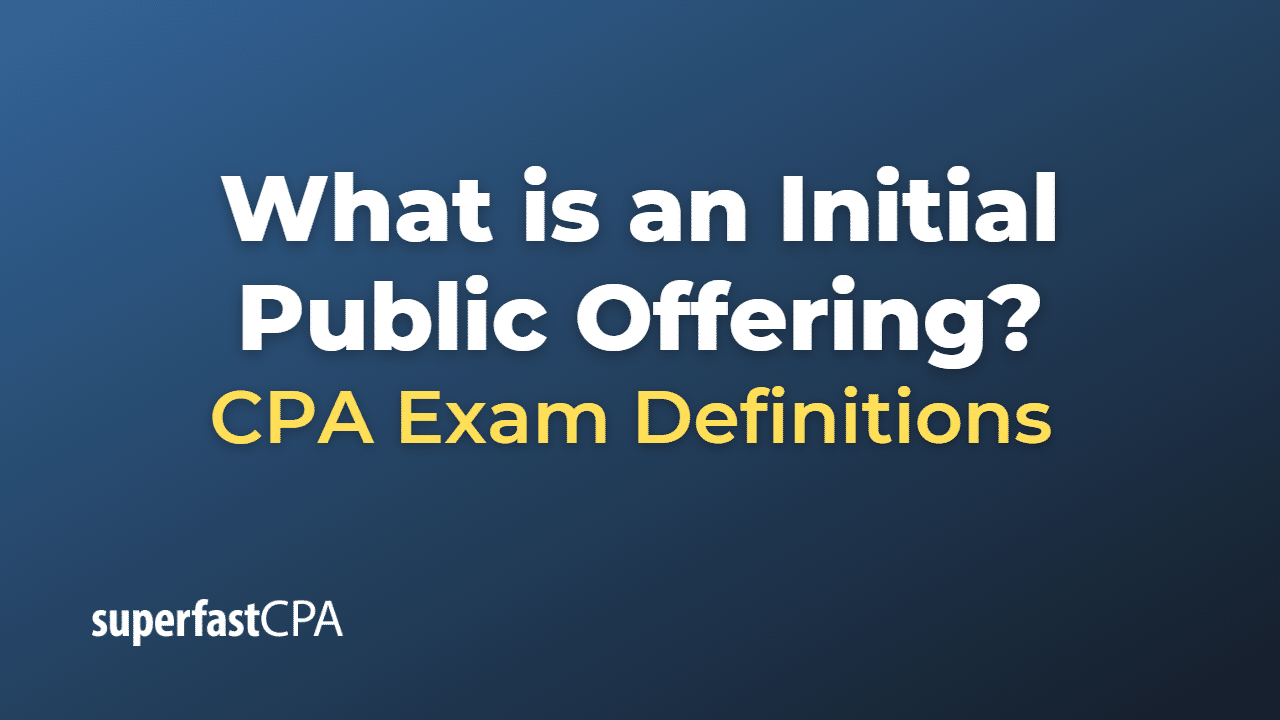 What is an Initial Public Offering? – SuperfastCPA CPA Review