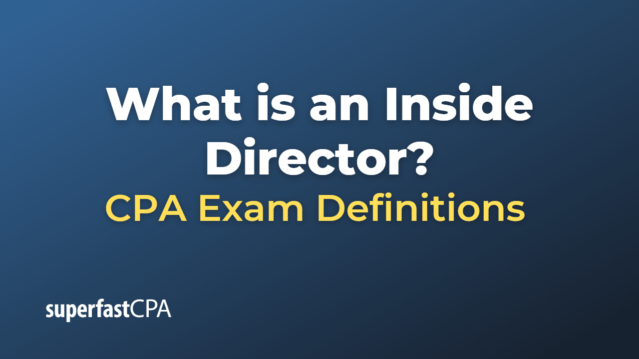 What is an Inside Director? – SuperfastCPA CPA Review