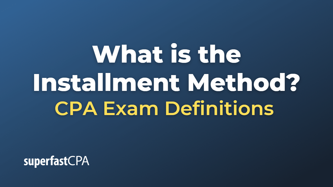 What is the Installment Method? – SuperfastCPA CPA Review