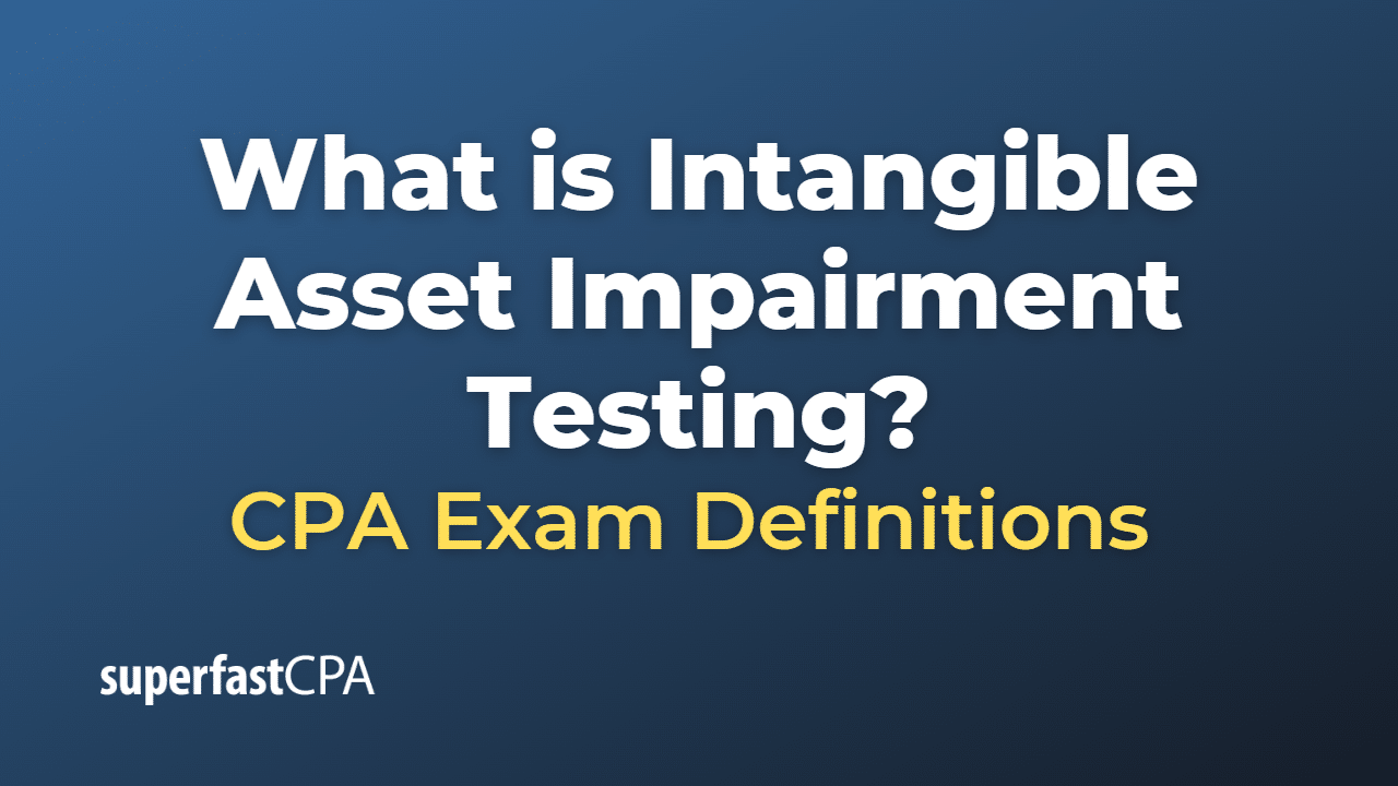 What is Intangible Asset Impairment Testing? – SuperfastCPA CPA Review