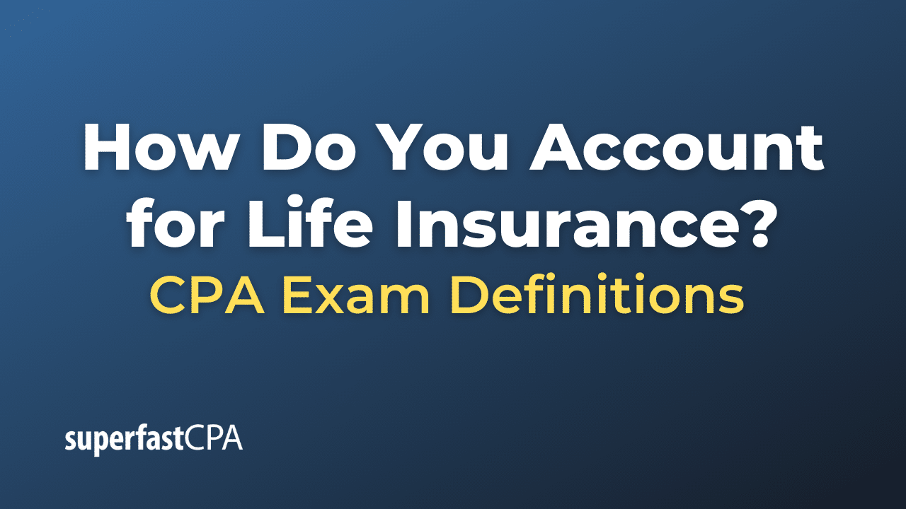 How Do You Account for Life Insurance? – SuperfastCPA CPA Review