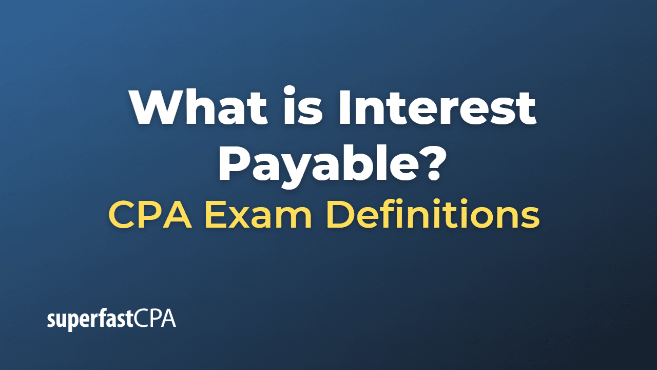 What is Interest Payable? – SuperfastCPA CPA Review
