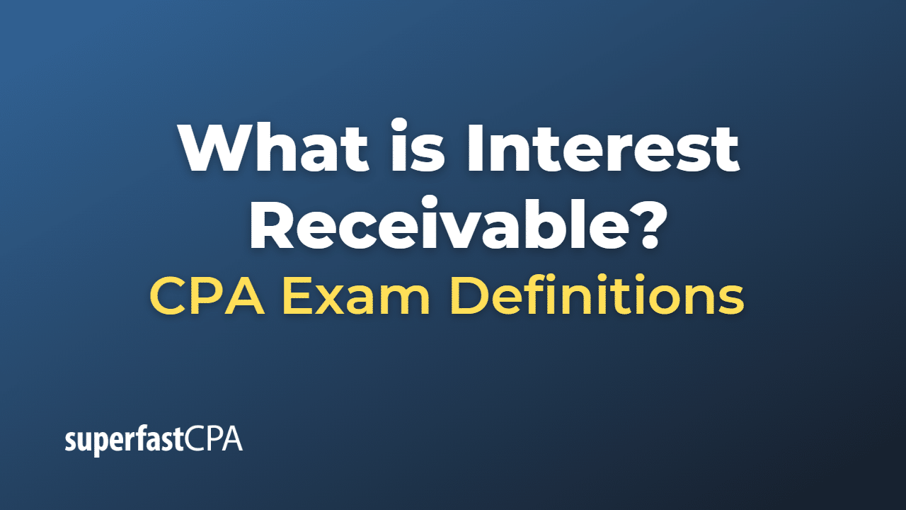 What is Interest Receivable? – SuperfastCPA CPA Review