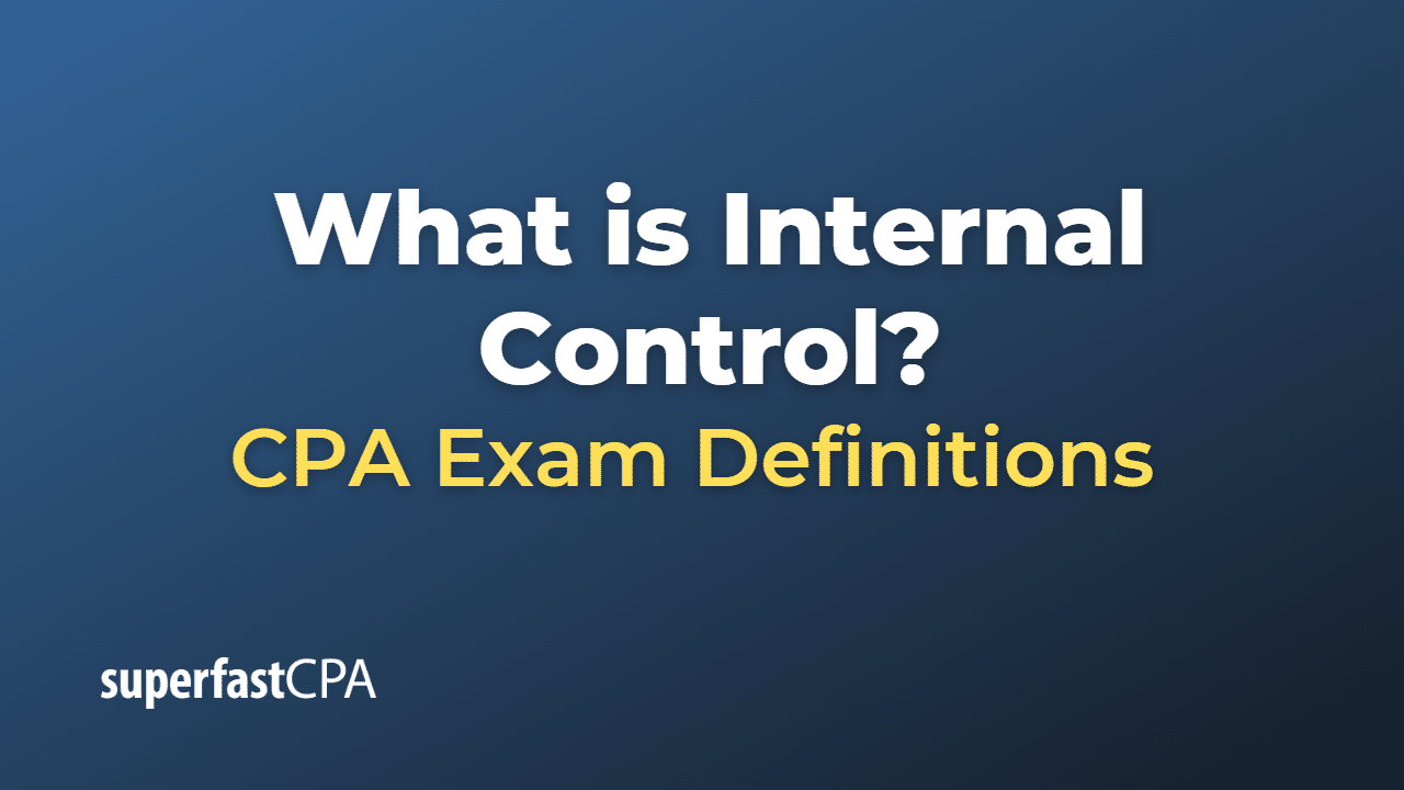 What is Internal Control? – SuperfastCPA CPA Review