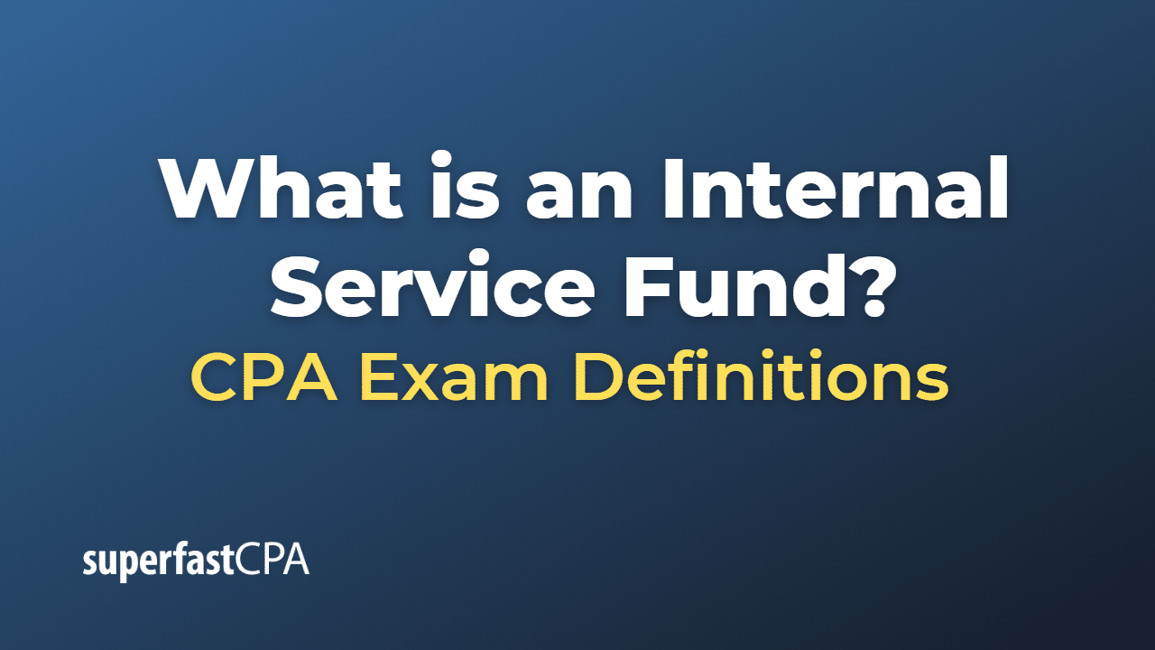 What is an Internal Service Fund? – SuperfastCPA CPA Review