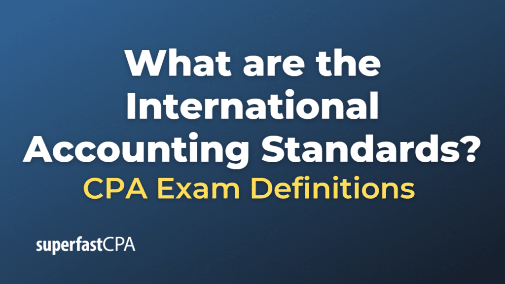 What Are The International Accounting Standards SuperfastCPA CPA Review What Are The International Accounting Standards SuperfastCPA CPA Review