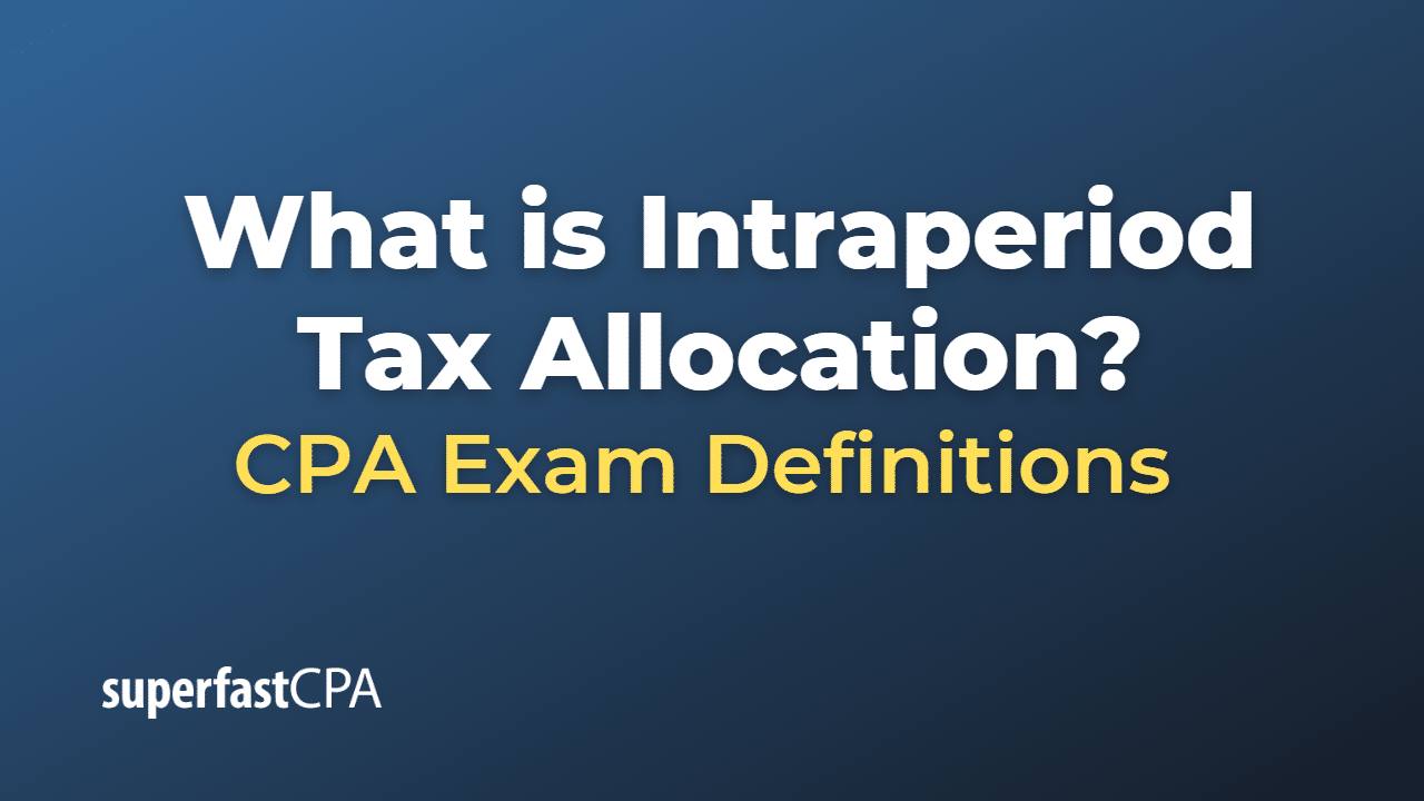 What is Intraperiod Tax Allocation? – SuperfastCPA CPA Review