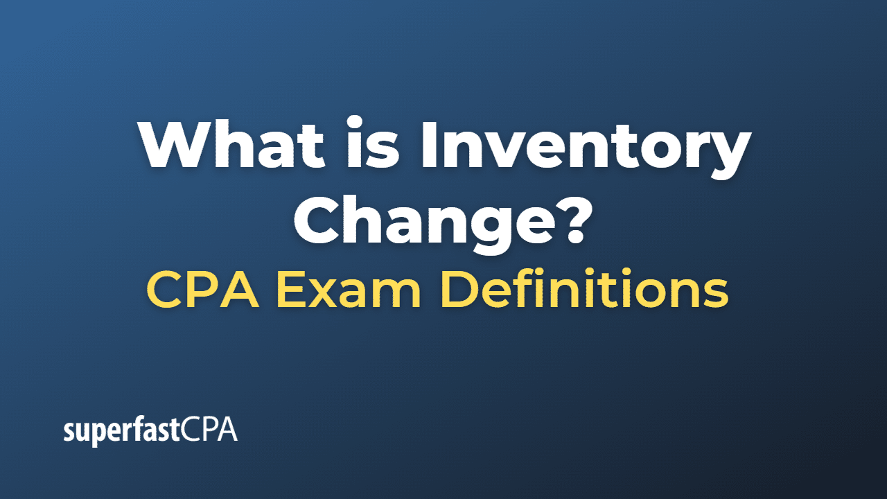 What is Inventory Change? – SuperfastCPA CPA Review