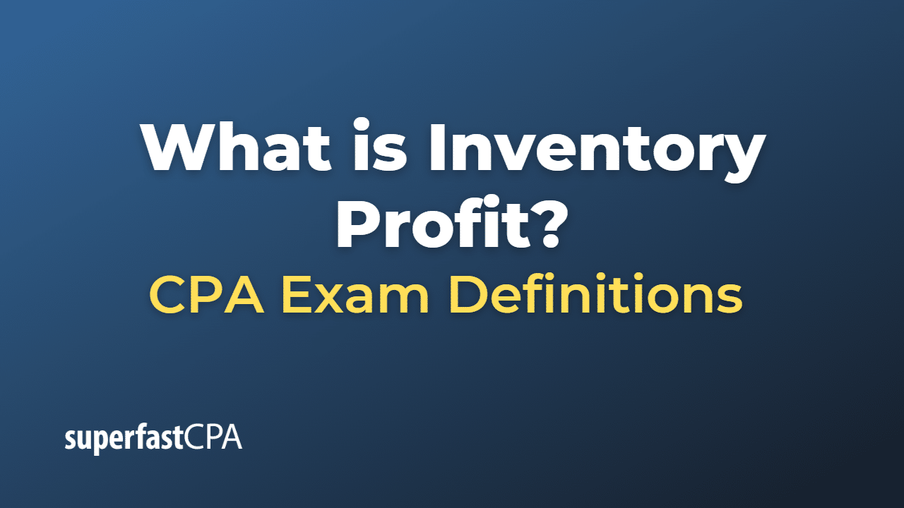What is Inventory Profit? – SuperfastCPA CPA Review