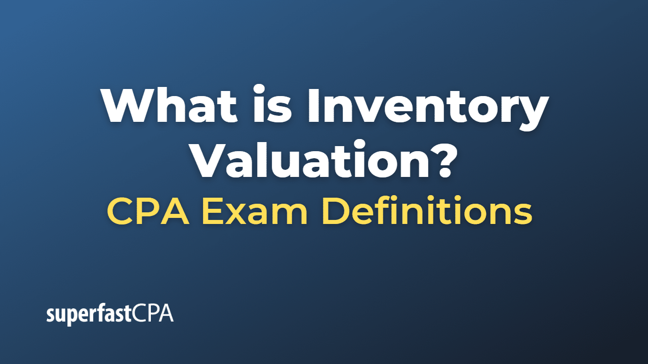 What is Inventory Valuation? – SuperfastCPA CPA Review