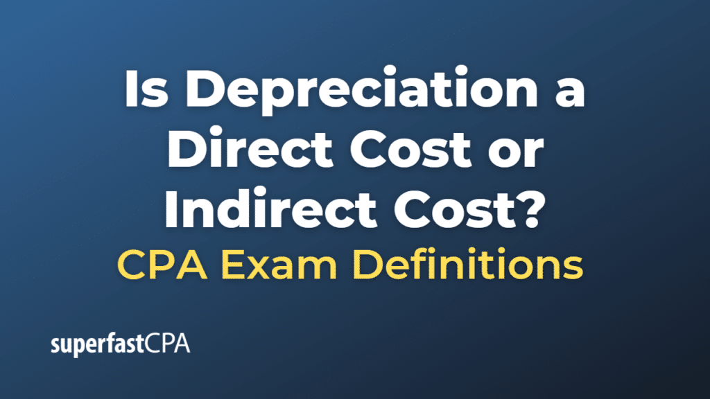 Is Depreciation A Direct Cost Or Indirect Cost Is Depreciation A Direct Cost Or Indirect Cost