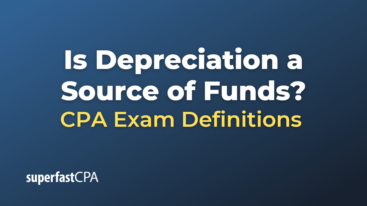 Is Depreciation a Source of Funds? – SuperfastCPA CPA Review