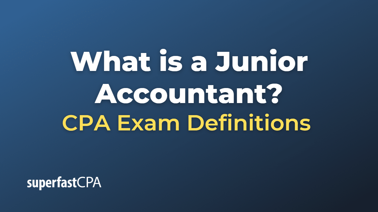 What is a Junior Accountant? – SuperfastCPA CPA Review What is a Junior Accountant? – SuperfastCPA CPA Review