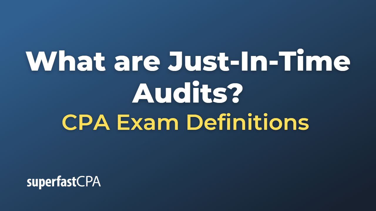 What are Just-In-Time Audits? – SuperfastCPA CPA Review