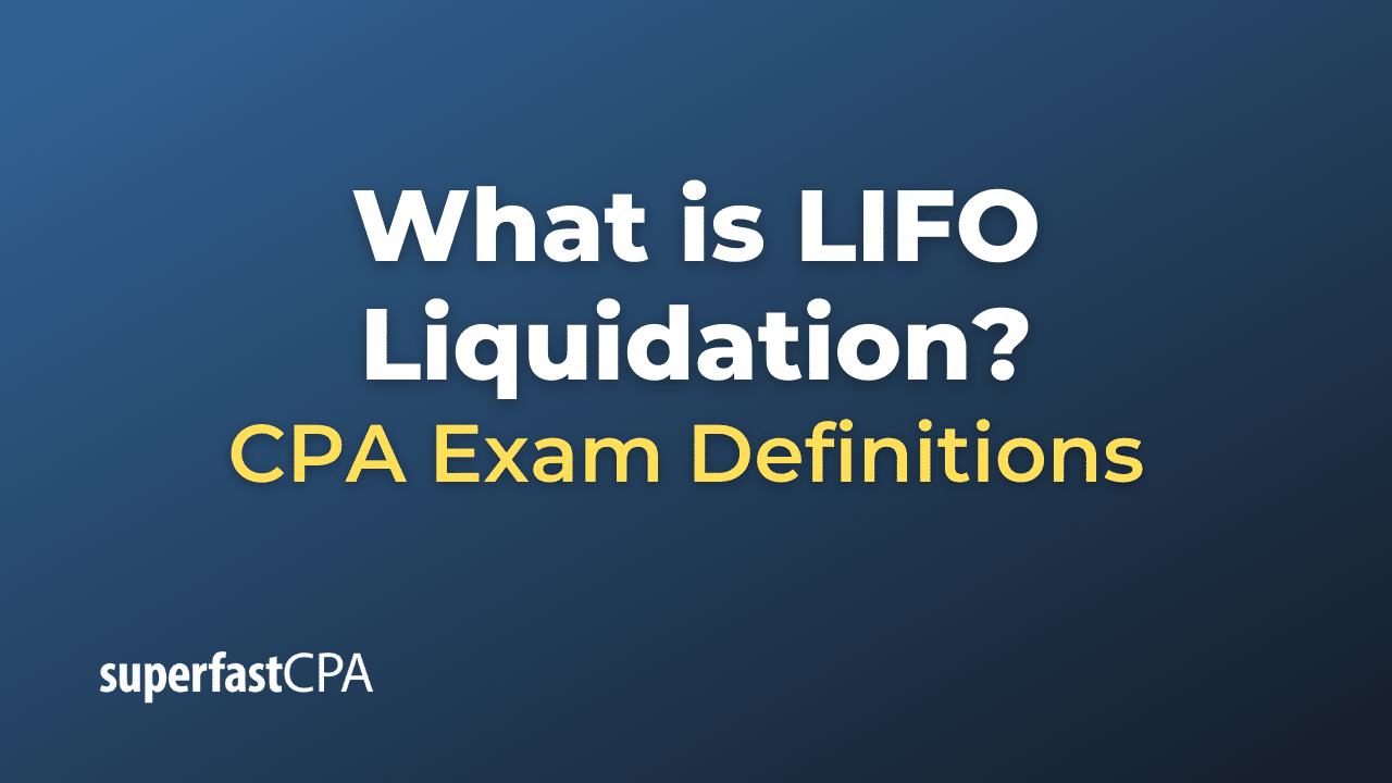 What is LIFO Liquidation? – SuperfastCPA CPA Review