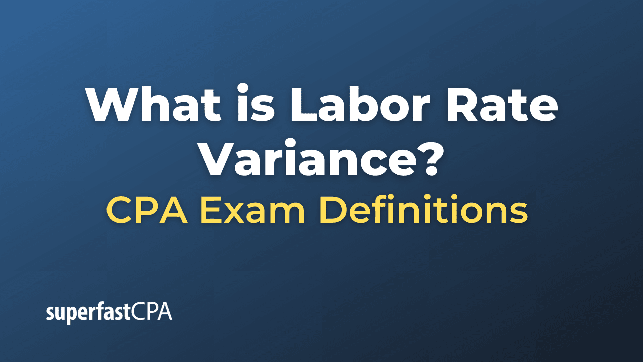 What Is Labor Rate Variance SuperfastCPA CPA Review What Is Labor Rate Variance SuperfastCPA CPA Review