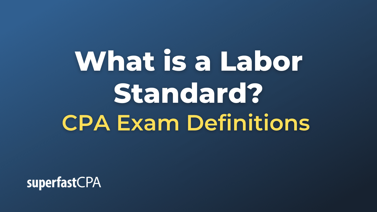 What is a Labor Standard? – SuperfastCPA CPA Review