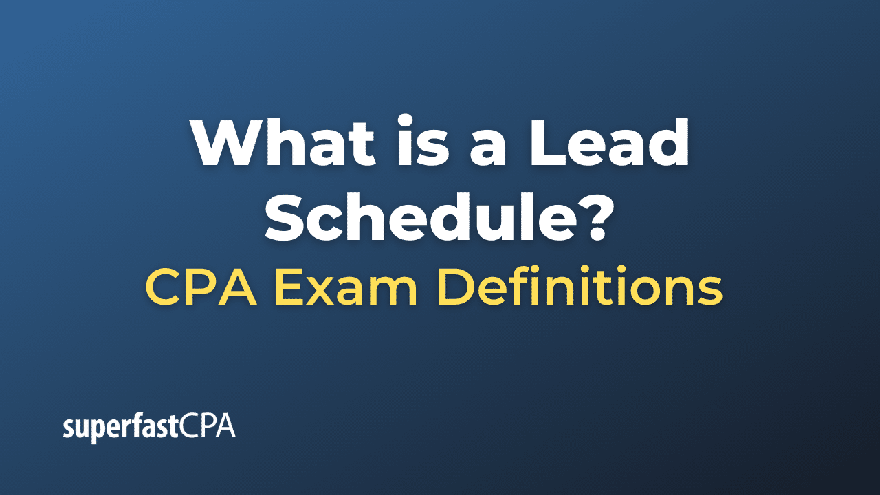 What is a Lead Schedule? – SuperfastCPA CPA Review