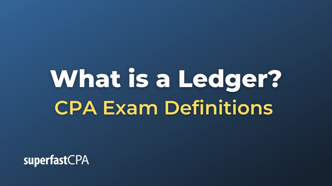What is a Ledger? – SuperfastCPA CPA Review