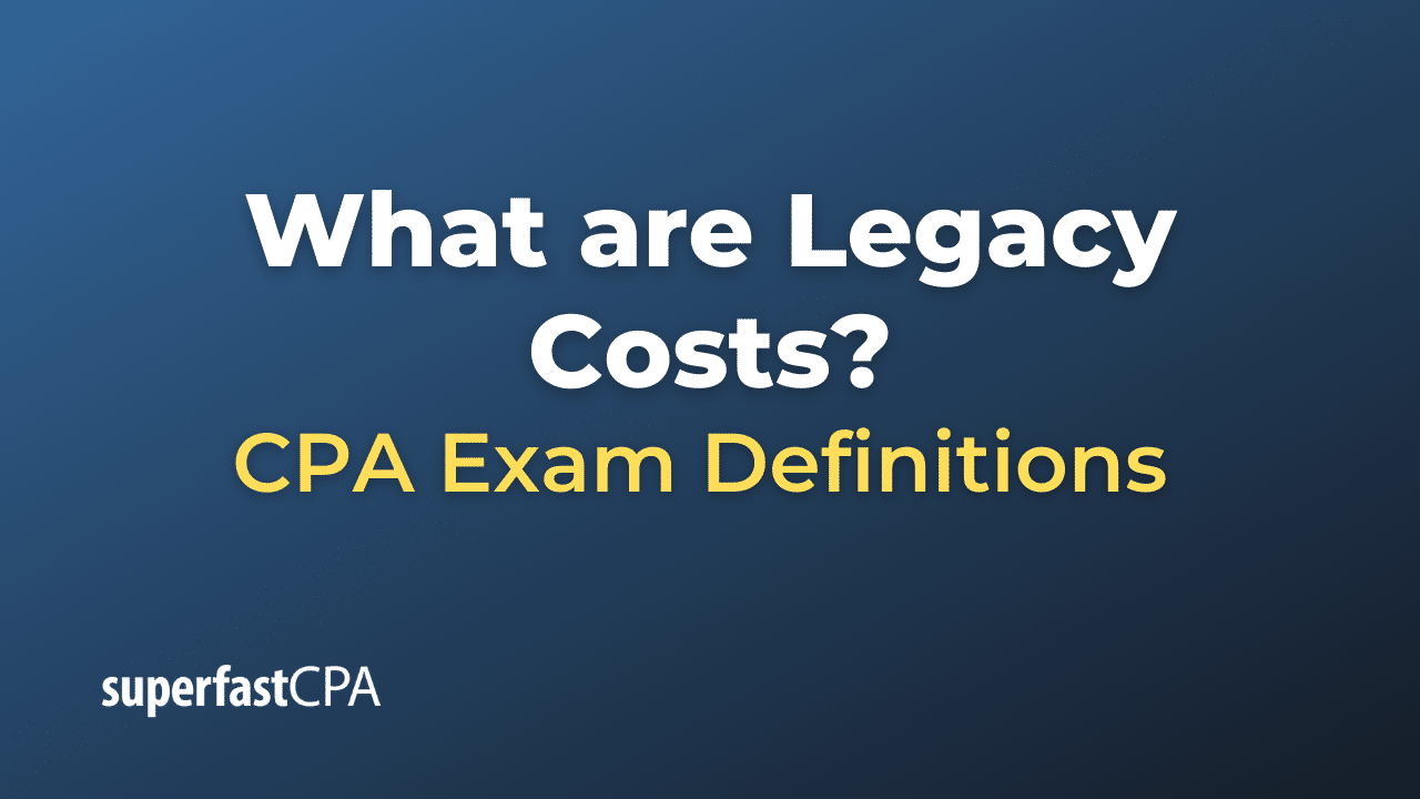 What are Legacy Costs? – SuperfastCPA CPA Review