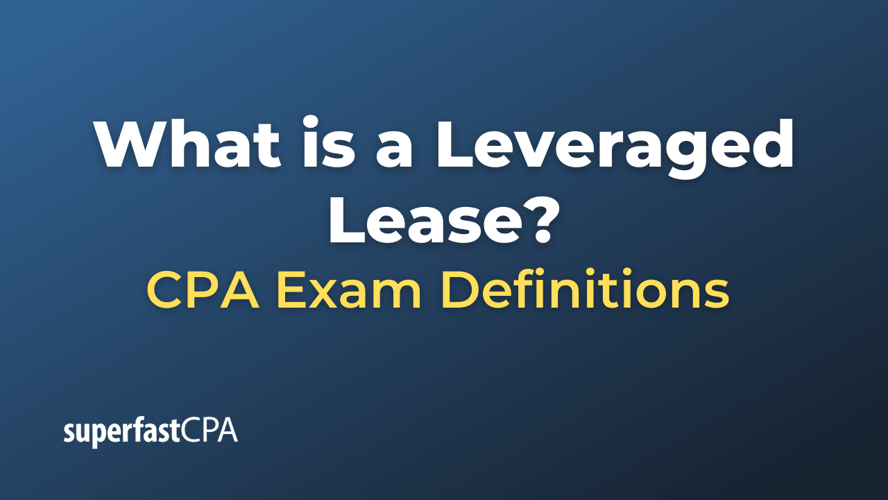 What is a Leveraged Lease? – SuperfastCPA CPA Review