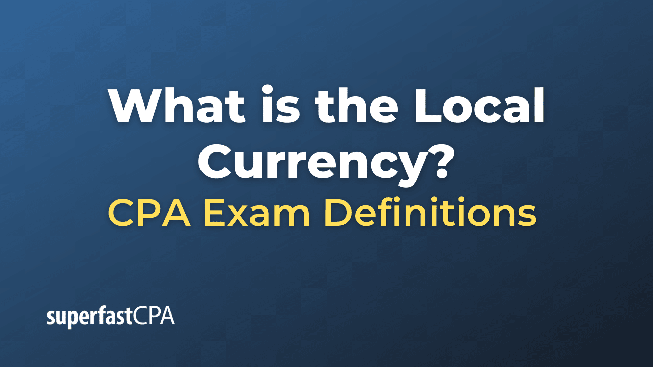What is the Local Currency? – SuperfastCPA CPA Review