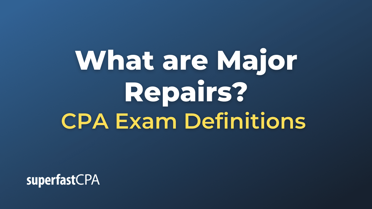What are Major Repairs? – SuperfastCPA CPA Review