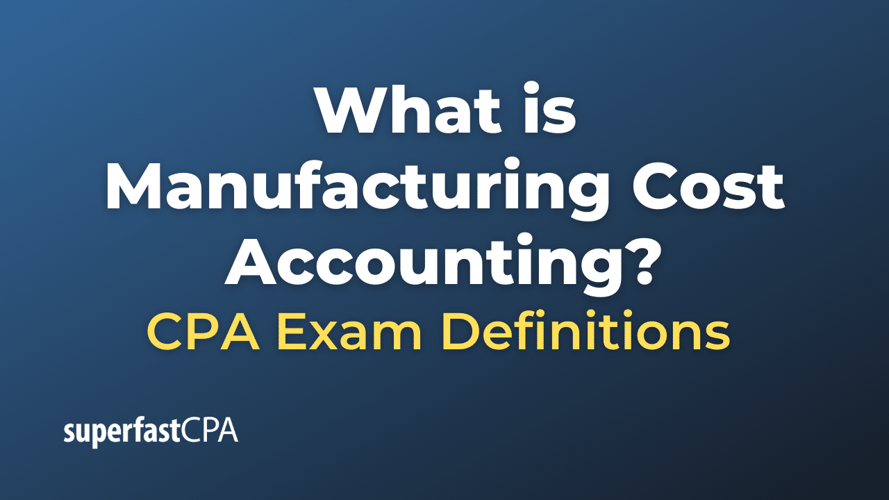 What Is Manufacturing Cost Accounting What Is Manufacturing Cost Accounting
