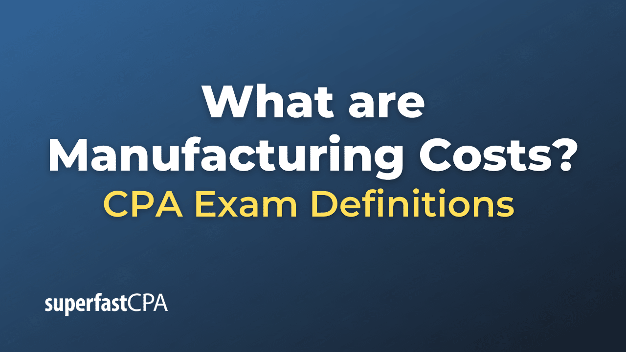What are Manufacturing Costs? – SuperfastCPA CPA Review