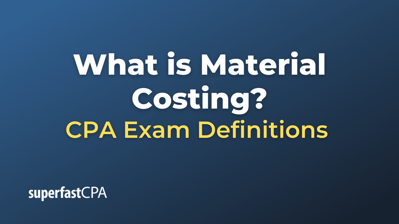 What is Material Costing? – SuperfastCPA CPA Review