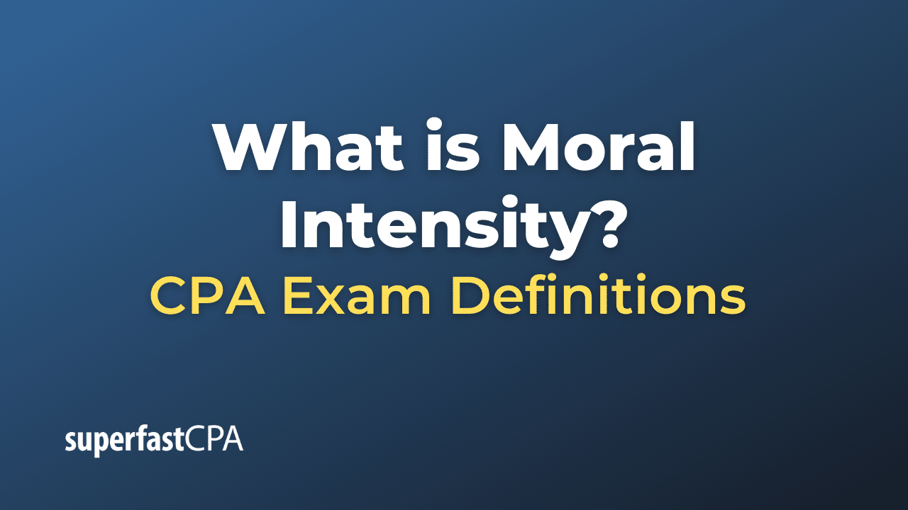 What is Moral Intensity? – SuperfastCPA CPA Review