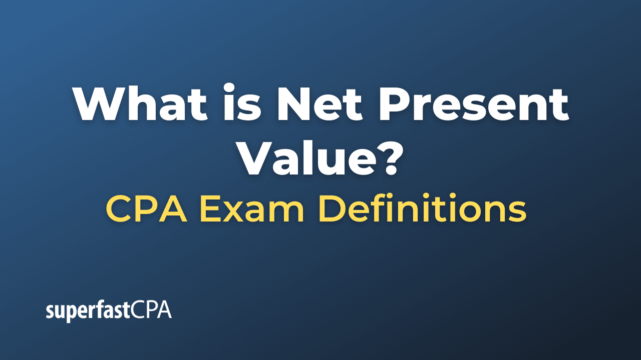 What is Net Present Value? – SuperfastCPA CPA Review