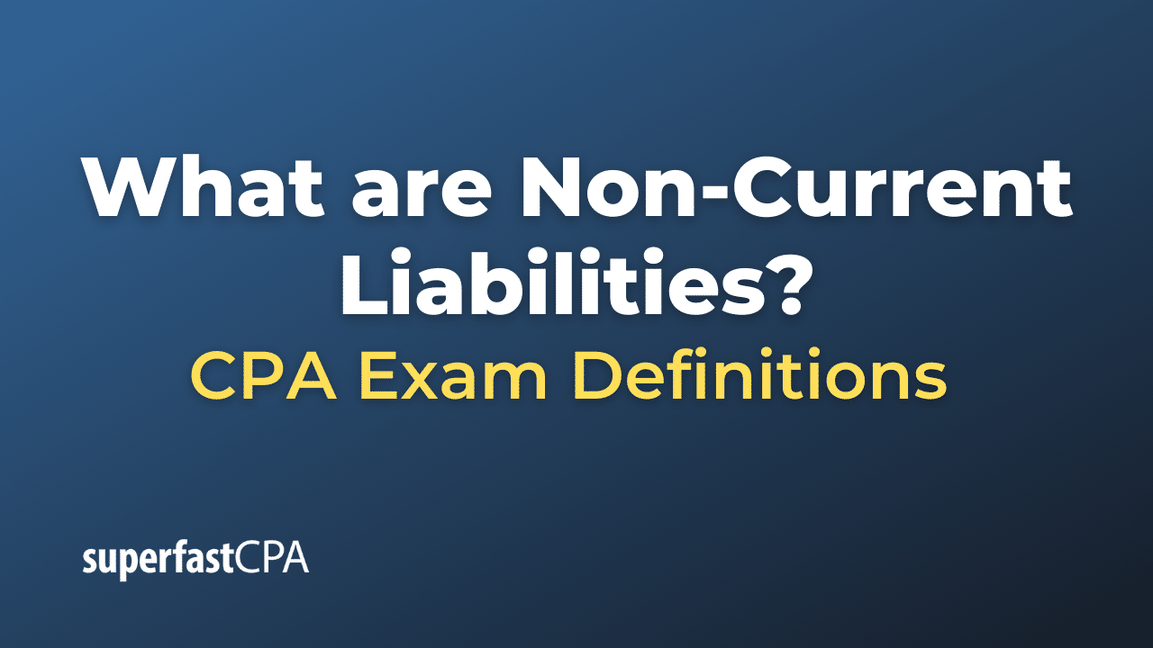 What are Non-Current Liabilities? – SuperfastCPA CPA Review