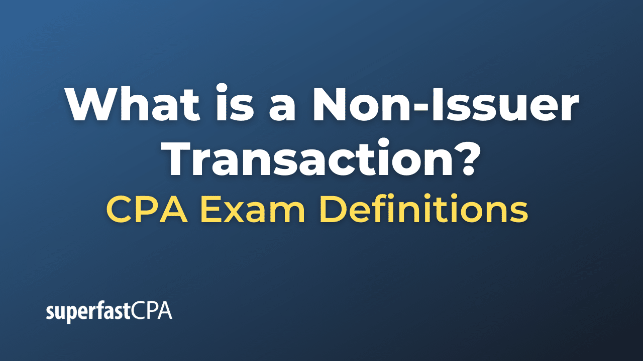 What is a Non-Issuer Transaction? – SuperfastCPA CPA Review