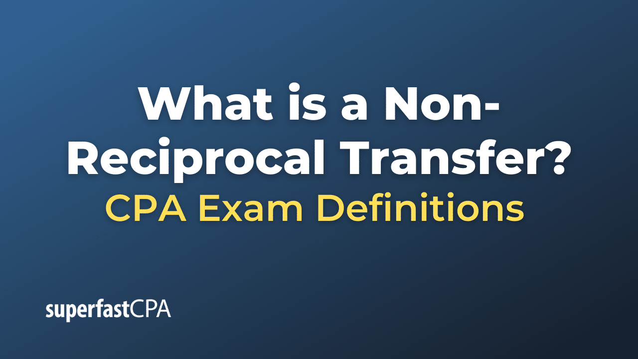 What is a Non-Reciprocal Transfer? – SuperfastCPA CPA Review
