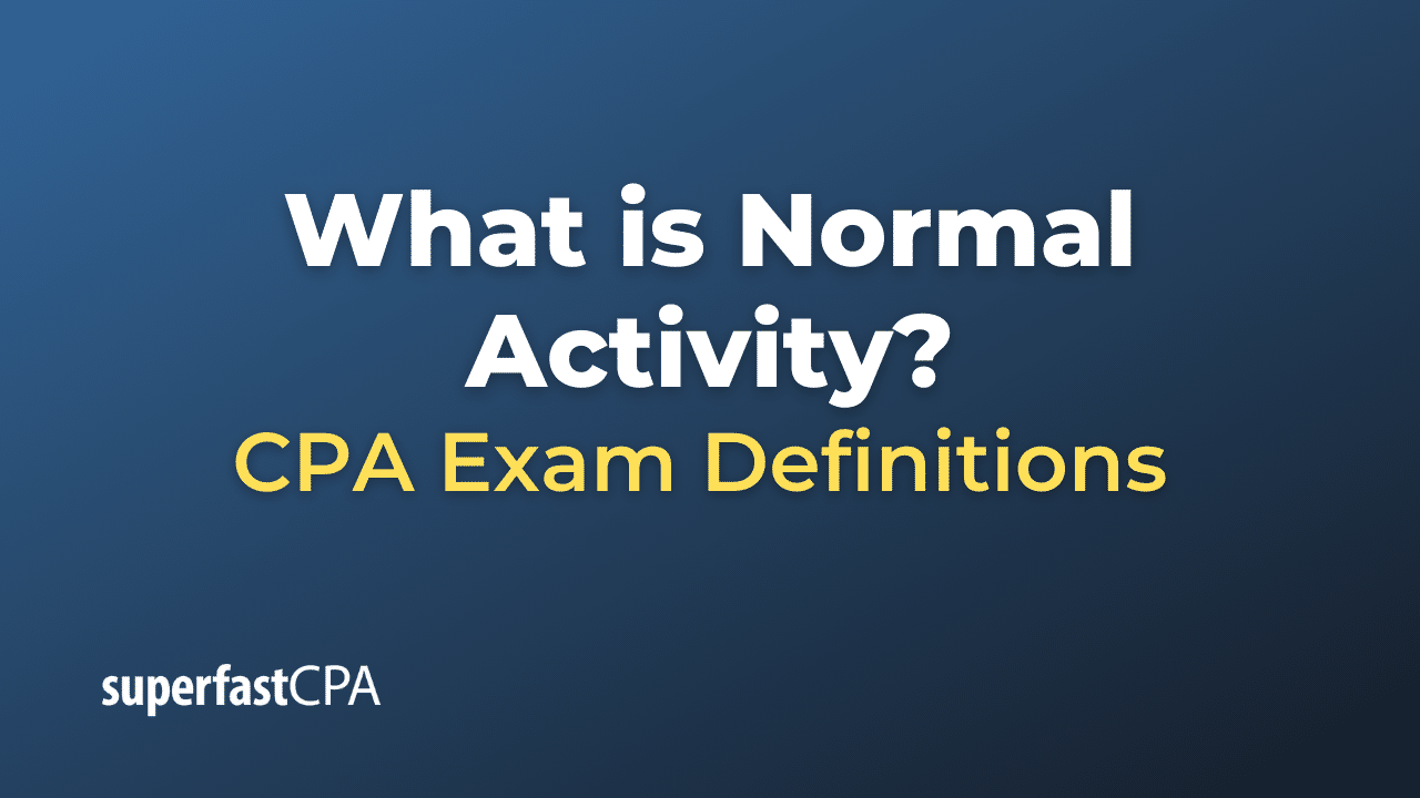 What is Normal Activity? – SuperfastCPA CPA Review