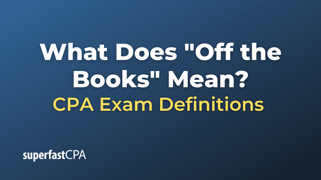 What Does “Off the Books” Mean? – SuperfastCPA CPA Review