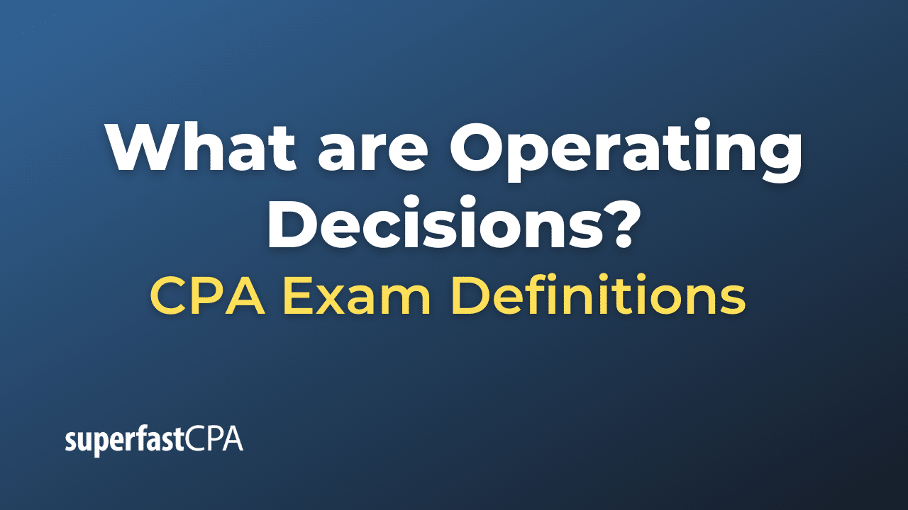 What are Operating Decisions? – SuperfastCPA CPA Review