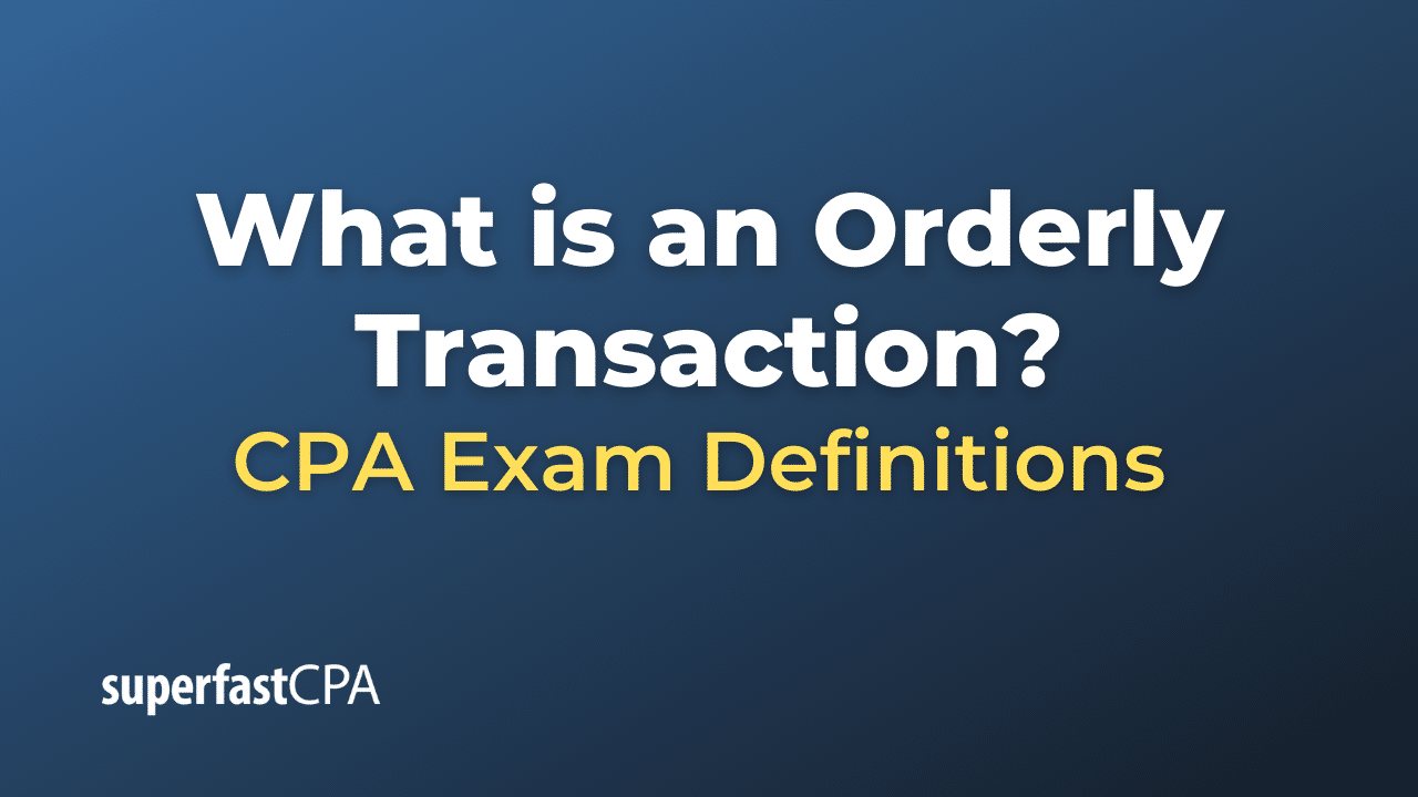 What is an Orderly Transaction? – SuperfastCPA CPA Review